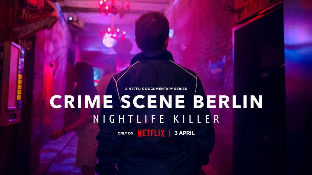 „Crime Scene Berlin: Nightlife Killer“ startet am 3. April 2024 bei Netflix